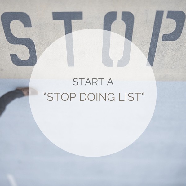 start a "stop doing list" - Leah Goard