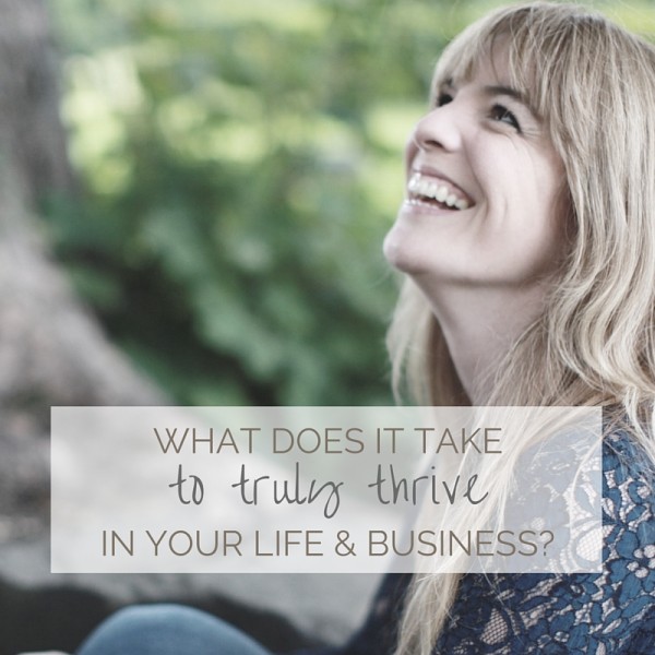 what does it take to truly thrive in your life & business? - Leah Goard